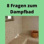 8 Fragen zum Dampfbad